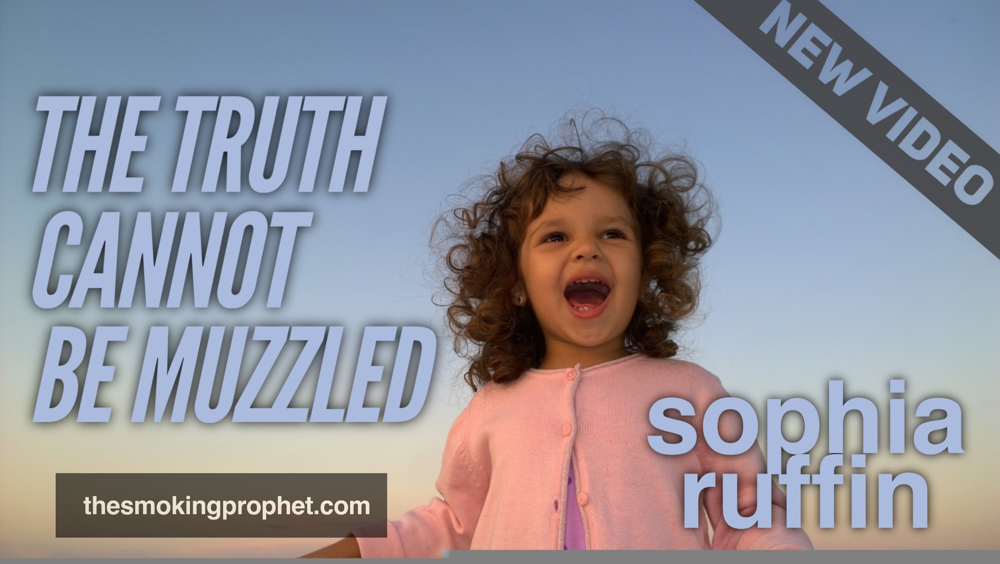 The Truth Cannot Be Muzzled | Sophia Ruffin (Video) - The Smoking Prophet